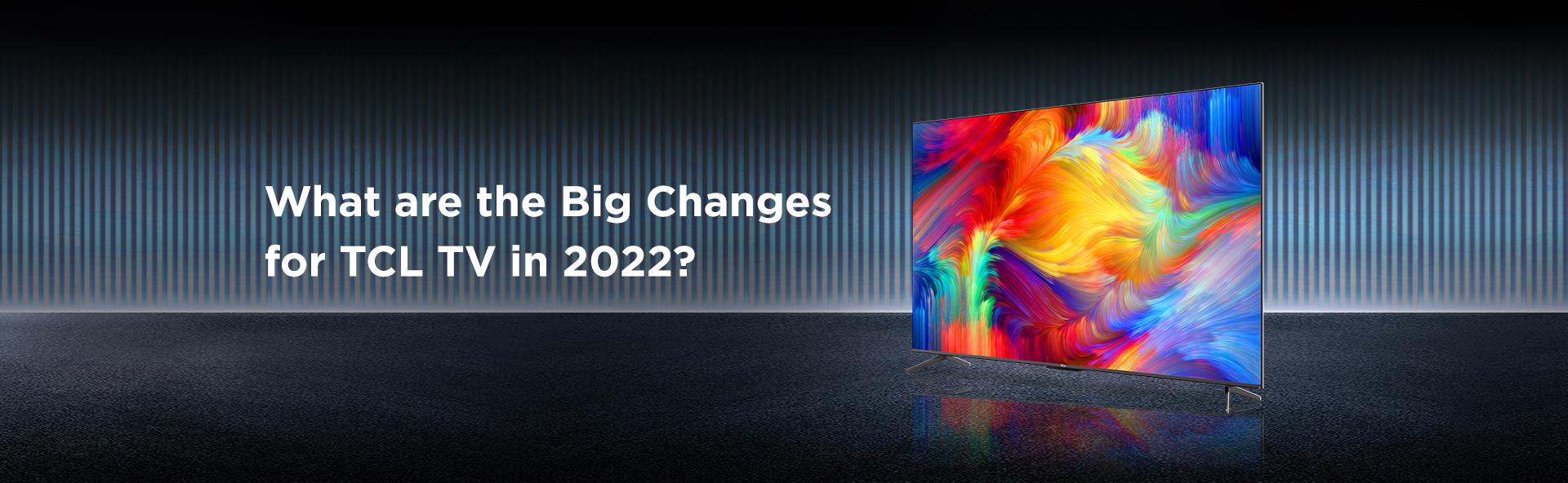 What Are the Big Changes for TCL TV in 2022?