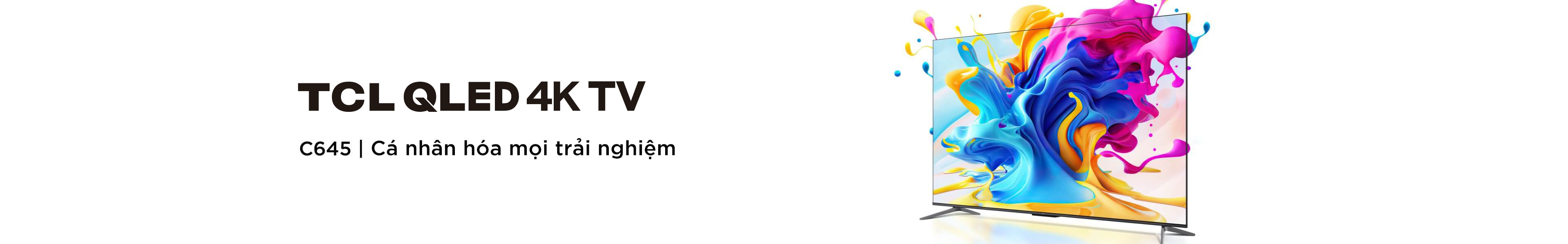 Mua Tivi TCL | TV4K - Mini LED TV - Android TV - Smart TV | TCL Việt Nam